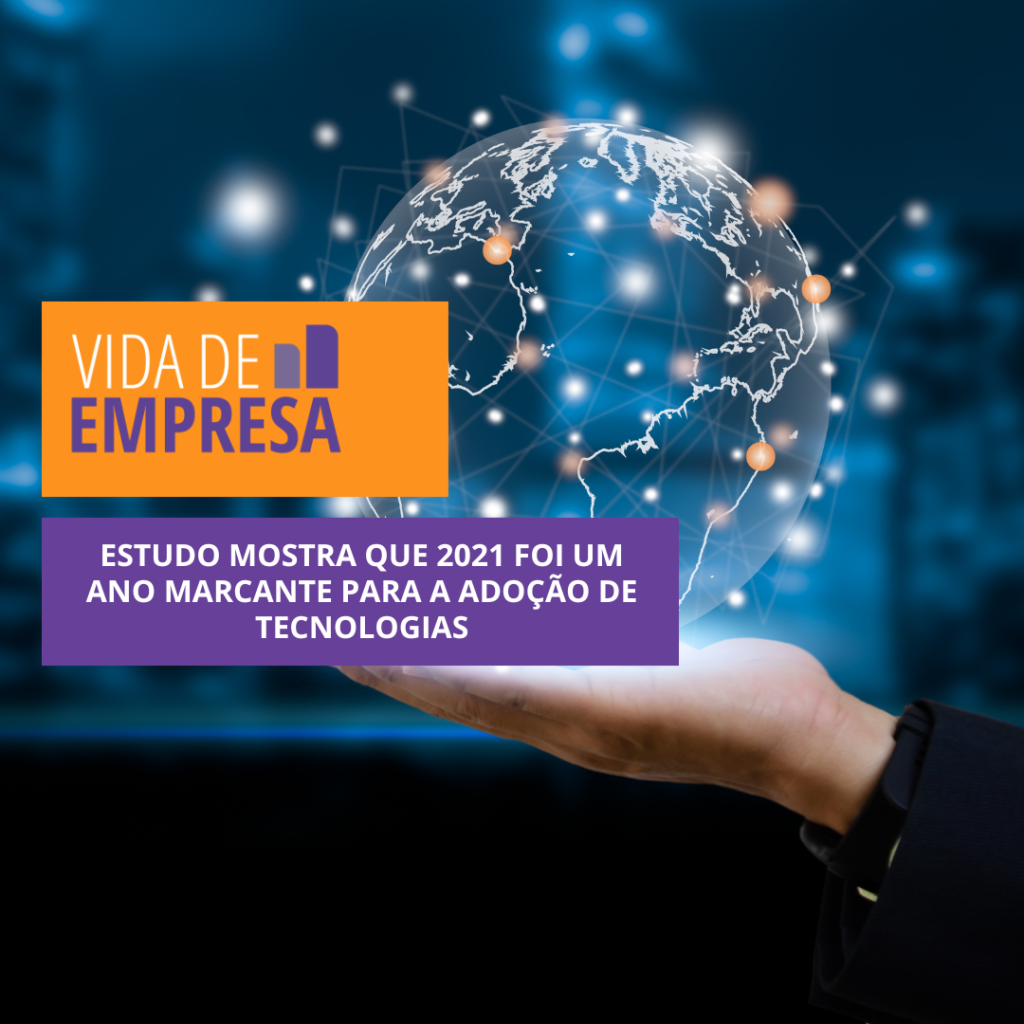 Estudo mostra que 2021 foi um ano marcante para a adoção de tecnologias ...